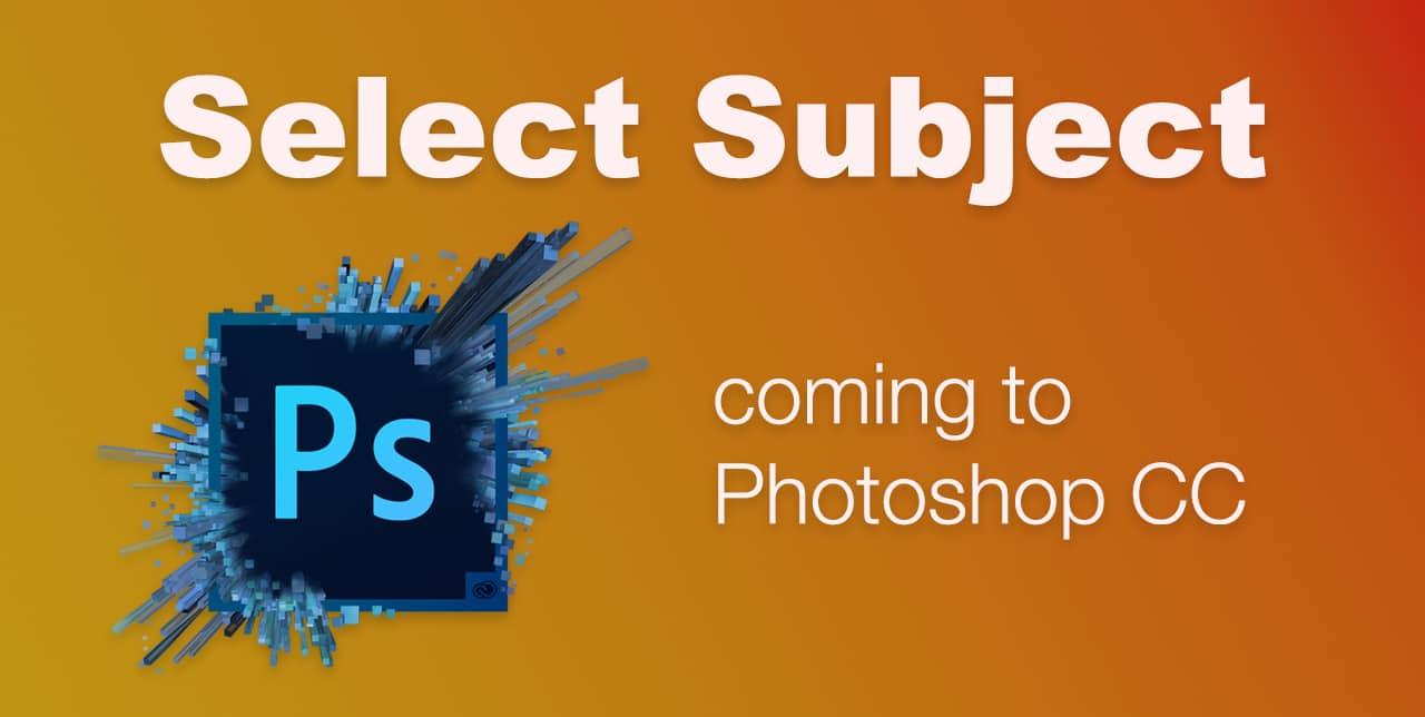 Select subject coming to Photoshop CC | Michael Campanella